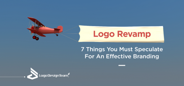Logo Revamp: 7 Things You Must Speculate For Effective Branding