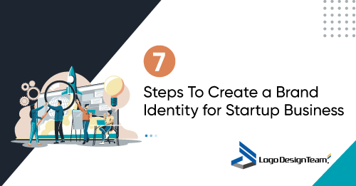 7 Steps To Create a Brand Identity for Startup Business - Logo Design Team