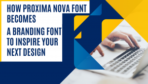 How Proxima Nova Font Becomes a Branding Font to Inspire Your Next ...