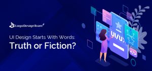 UI Design Starts With Words: Truth or Fiction? - Logo Design Team